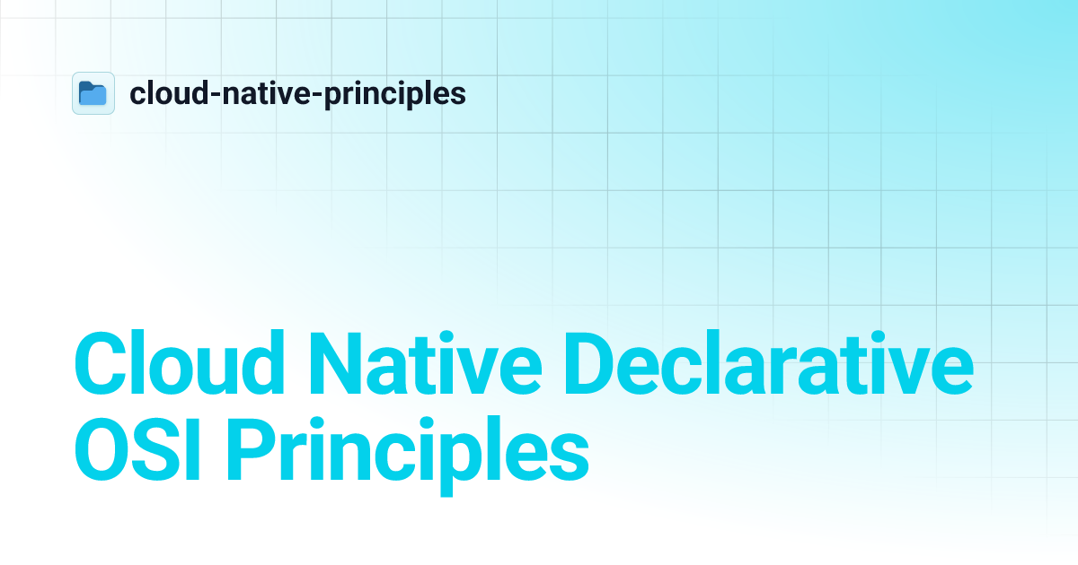 Cloud Native Declarative OSI Principles | cloud-native-principles